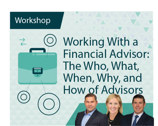 Working with a Financial Advisor: The Who, What, When, Why, and How of ...